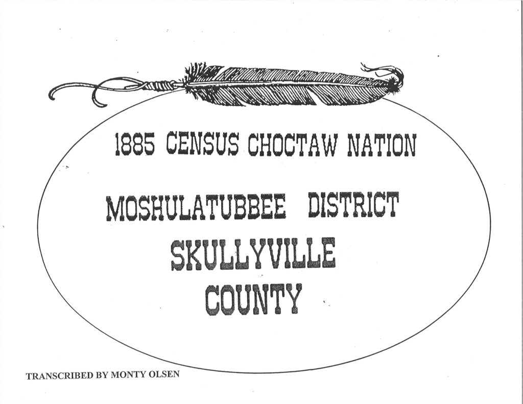 CHOCTAW CENSUS-1885 – Skullyville County, Moshulatubbee District ...